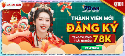 78WIN TẶNG THƯỞNG 78K TRẢI NGHIỆM CHÀO ĐÓN THÀNH VIÊN MỚI